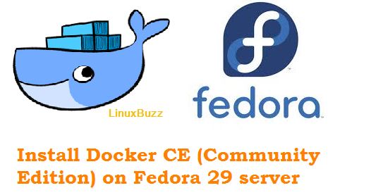 How to Install Docker CE (Community Edition) on Fedora 29 server How to Install Docker CE (Community Edition) on Fedora 29 server